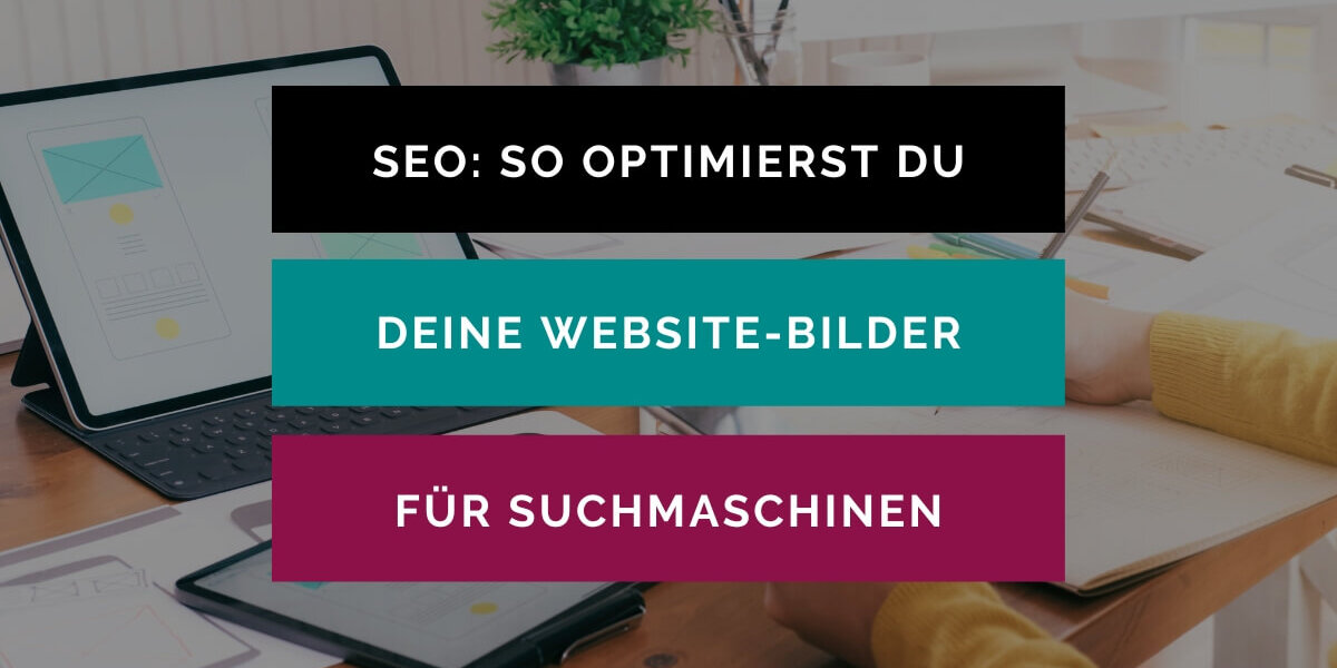 Bilder für Suchmaschinen optimieren • WordPress-Anleitung